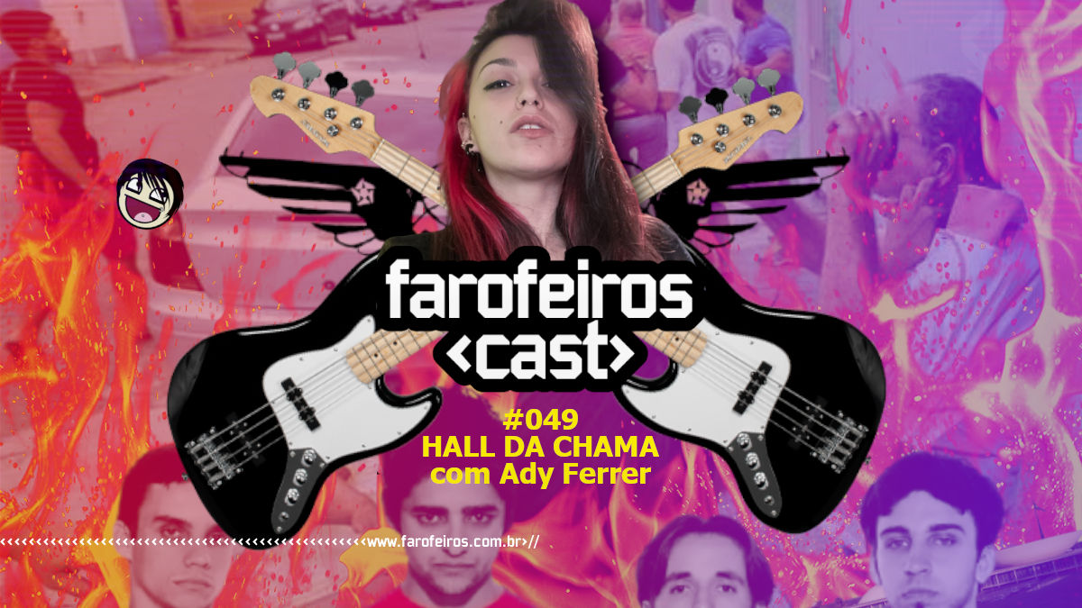 Hall da Chama com Ady Ferrer - Farofeiros Cast #049