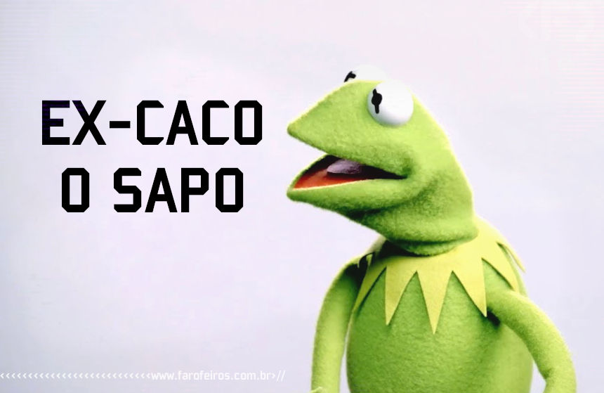 Caco o sapo agora é Kermit... o sapo!