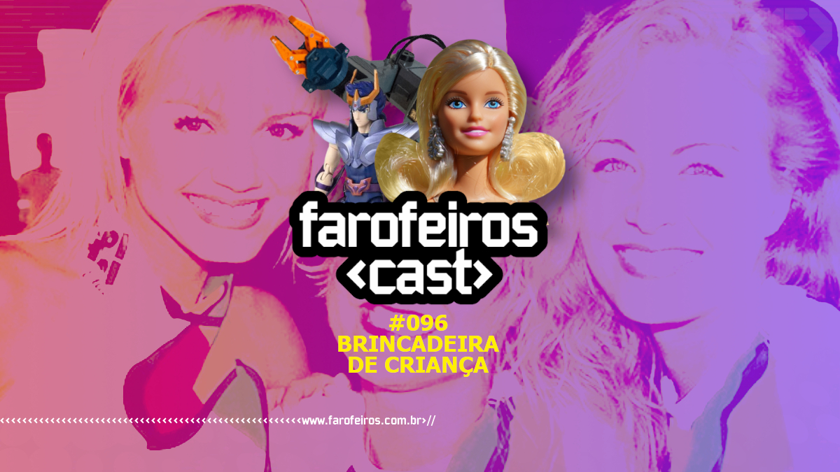 Brincadeira de criança - Farofeiros Cast #096